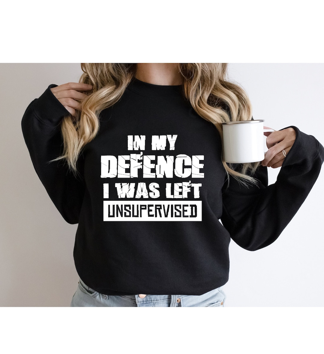 In My Defence I Was Left Unsupervised Sweatshirt, Motivation Hoodie ...