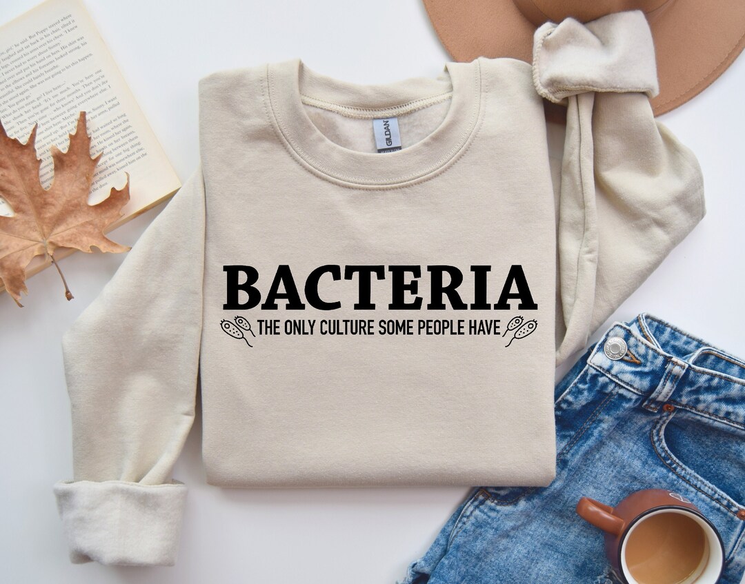 Bacteria the Only Culture Some People Have Sweatshirt, Science Hoodie ...