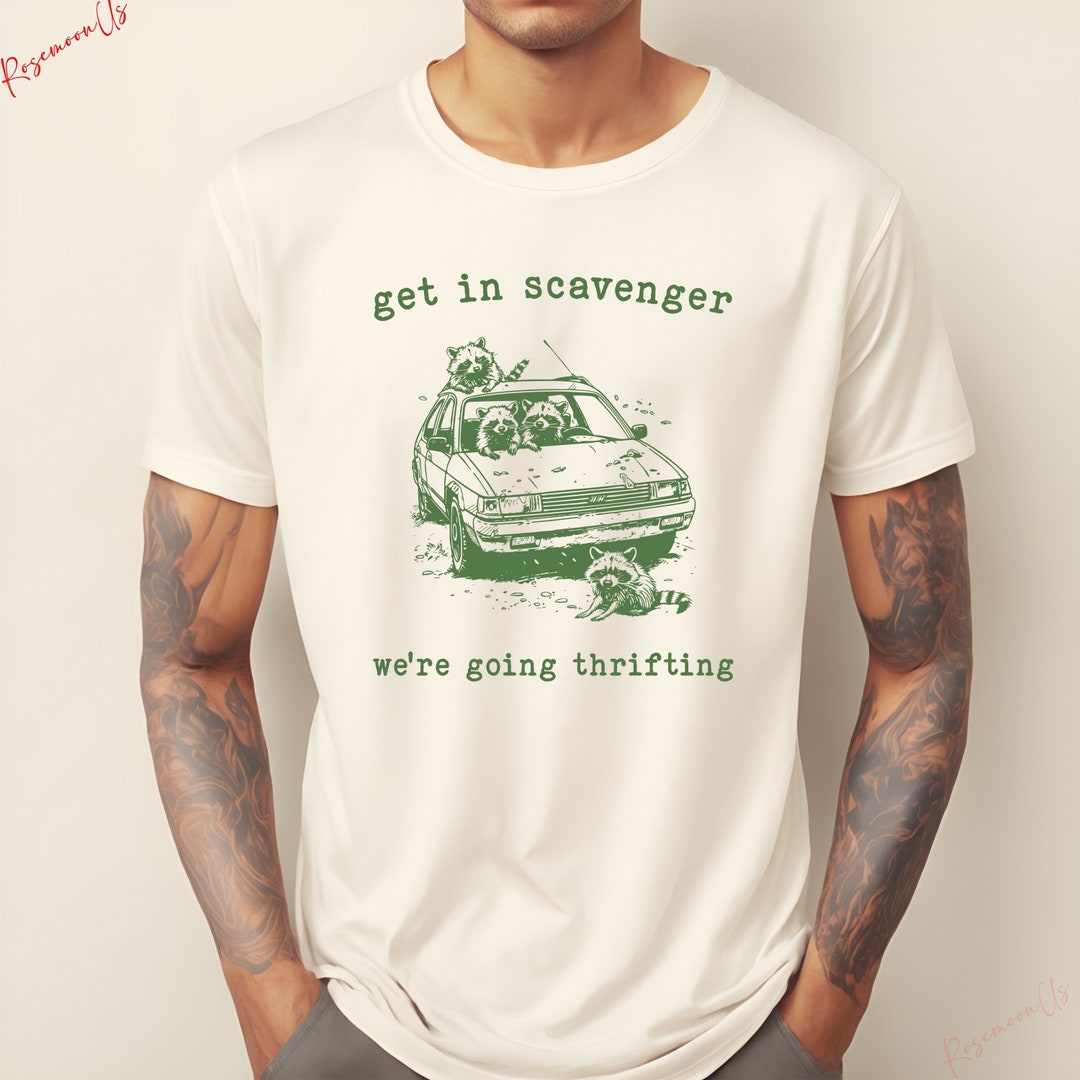 Get in Scavenger We Are Going Thrifting T Shirt, Funny Unisex Graphic ...