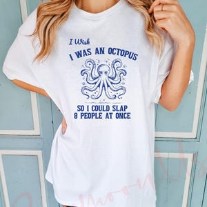 Wish I Was an Octopus so I Could Slap 8 People at Once Shirt, Funny Sea ...
