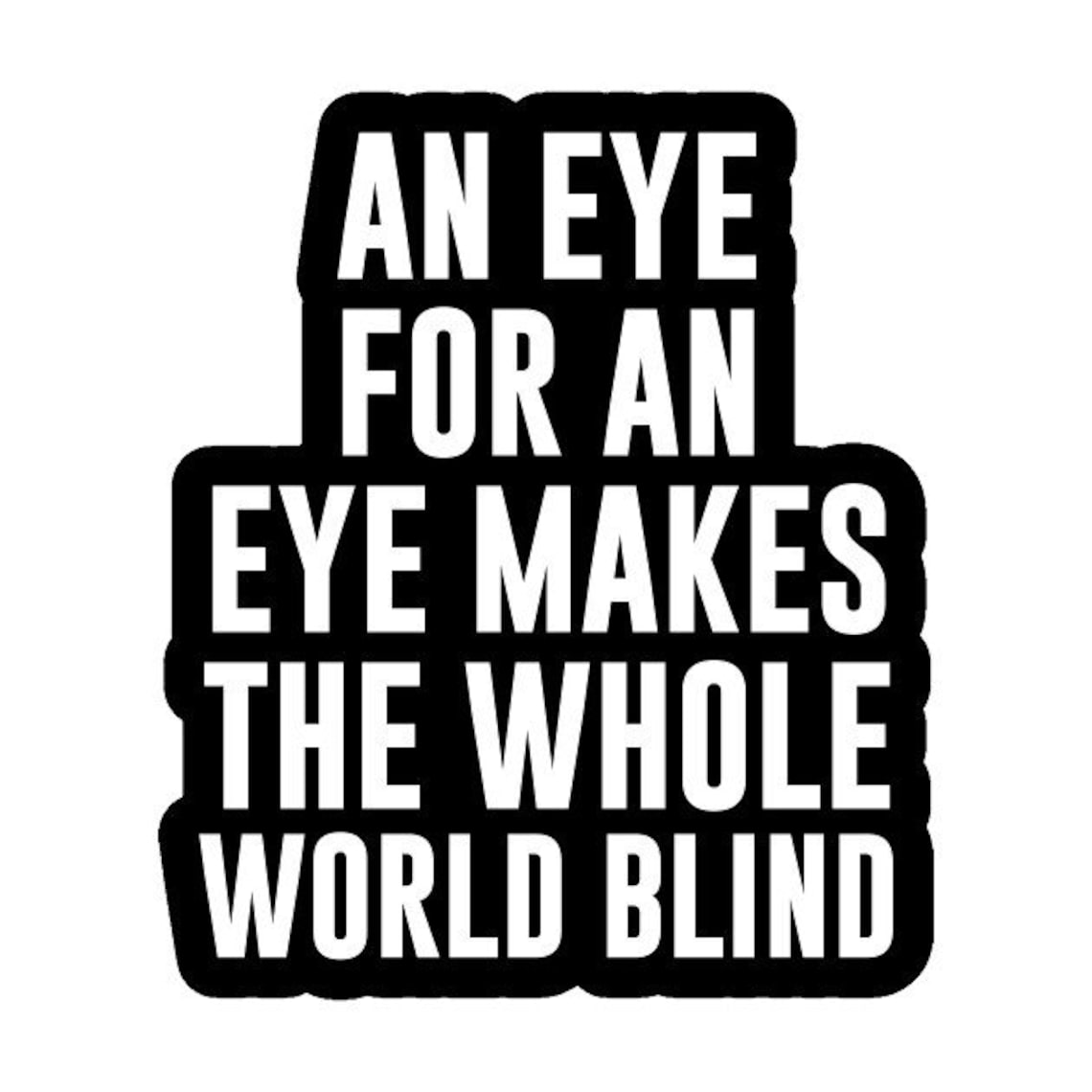 An Eye for an Eye Makes the Whole World Blind Decal Sticker - Etsy
