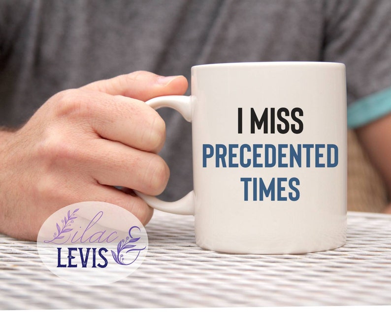 I Miss Precedented Times Coffee Mug-coffee Cup-funny - Etsy