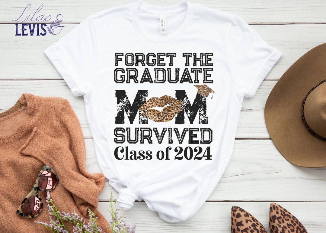 Forget the Grad Mom Survived Class of 2024 Senior Mom T-shirt, One ...