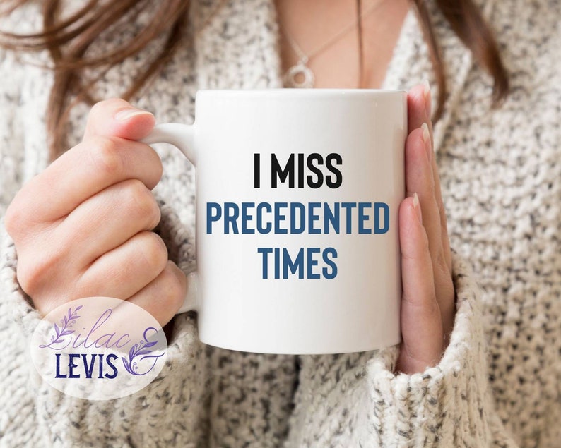 I Miss Precedented Times Coffee Mug-coffee Cup-funny - Etsy