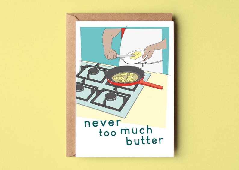 Never Too Much Butter! Blank Greetings Card - for Foodies, Chefs ...