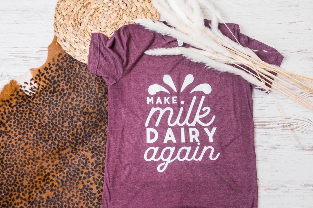 Make Milk Dairy Again | T-shirt, Long Sleeve T-shirt, Crewneck ...