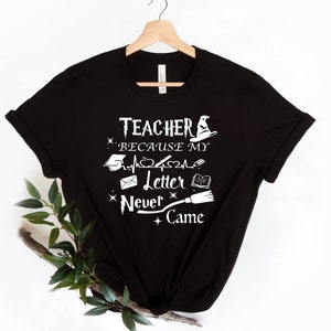 Teacher Because My Letter Never Came Shirt, Teacher Tee, Funny Teacher ...