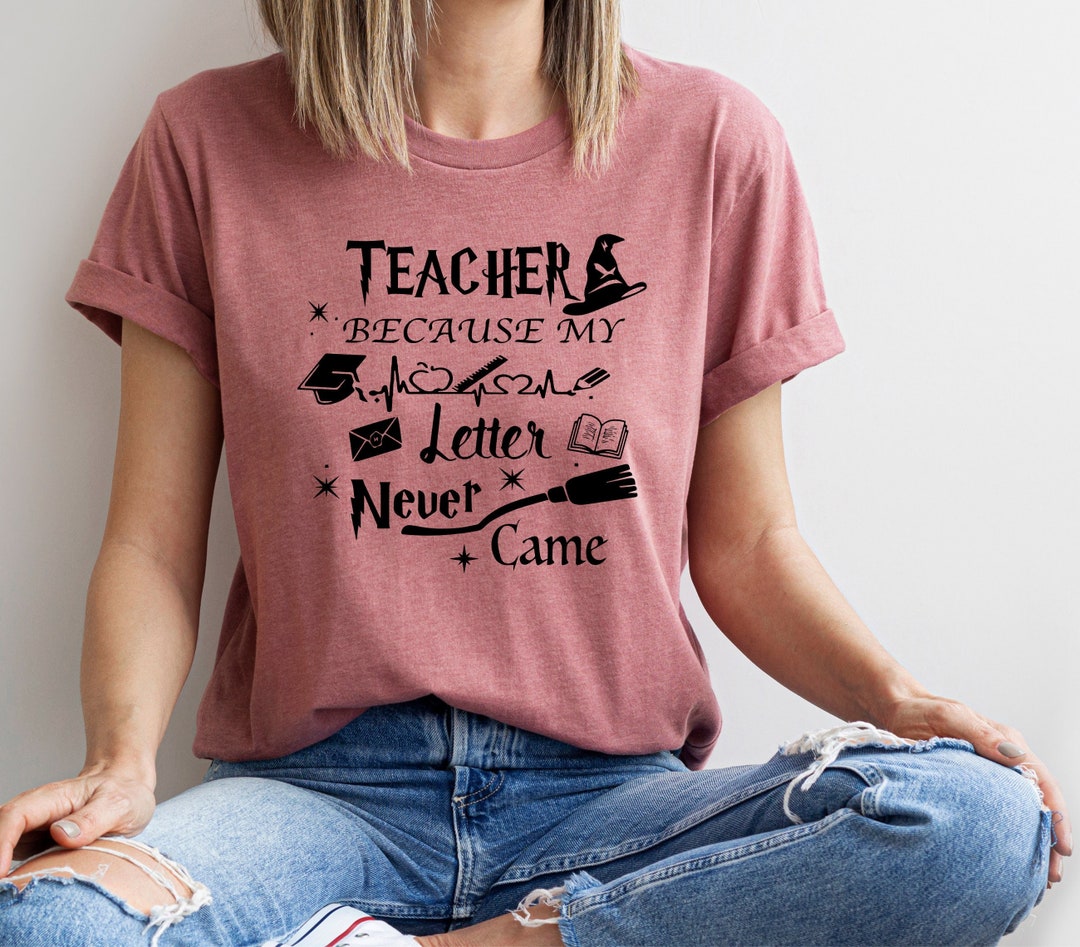 Teacher Because My Letter Never Came Shirt, Teacher Tee, Funny Teacher ...