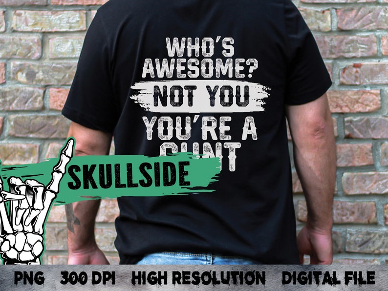 Who's Awesome? Not You Png - 2 Colors - Vulgar Png - Men's Designs Png ...