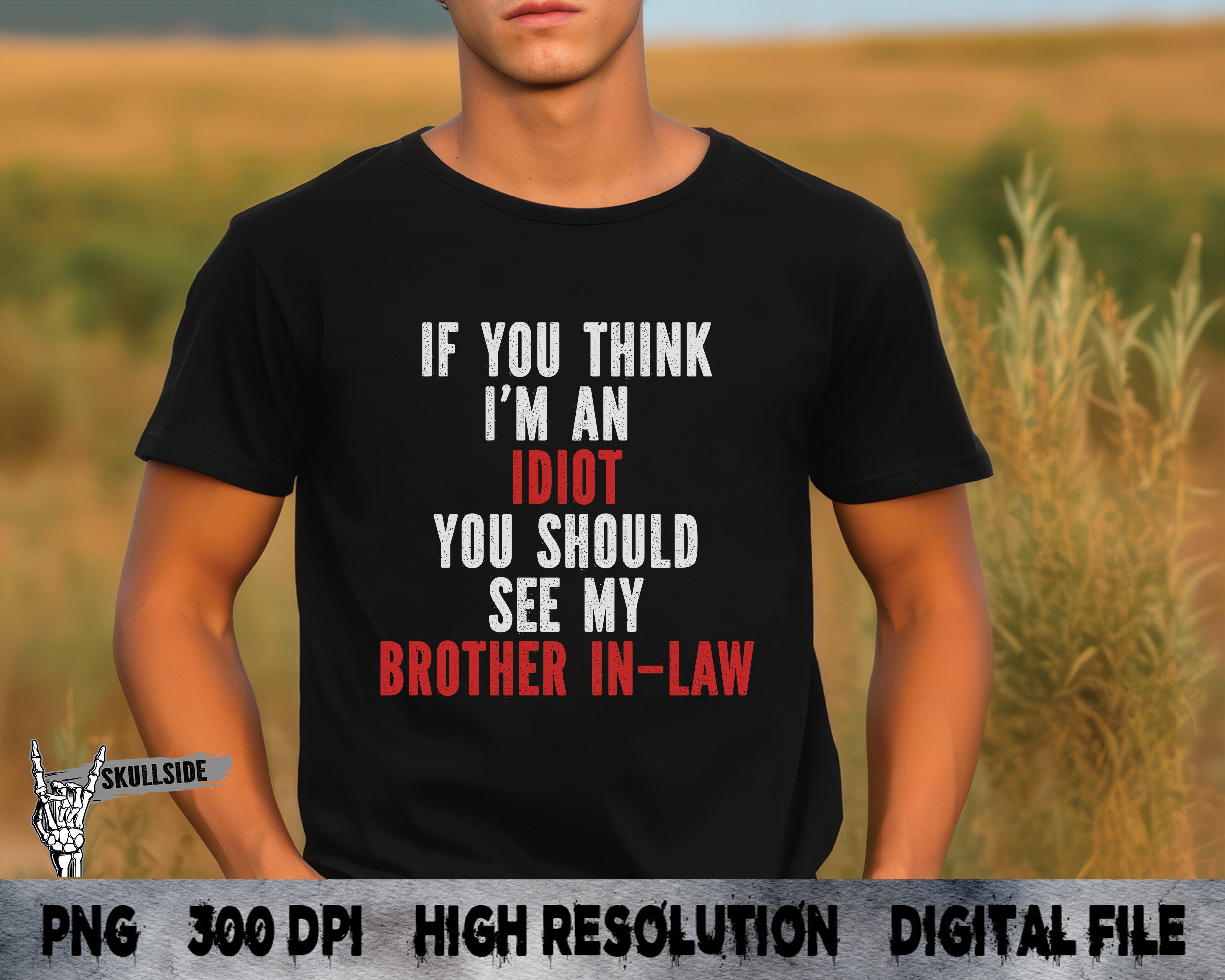 Idiot Brother-in-law Png - Inlaw Png - Funny Png - If You Think I'm an ...