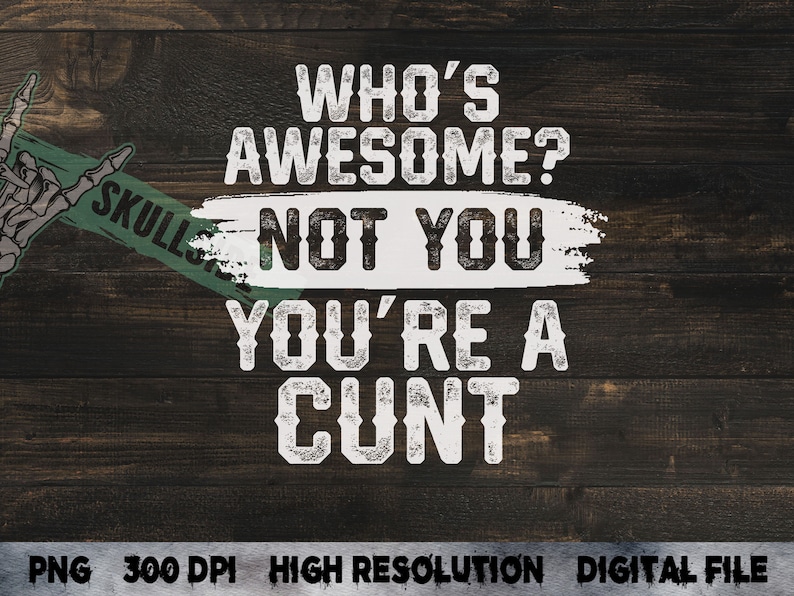 Who's Awesome? Not You Png - 2 Colors - Vulgar Png - Men's Designs Png ...