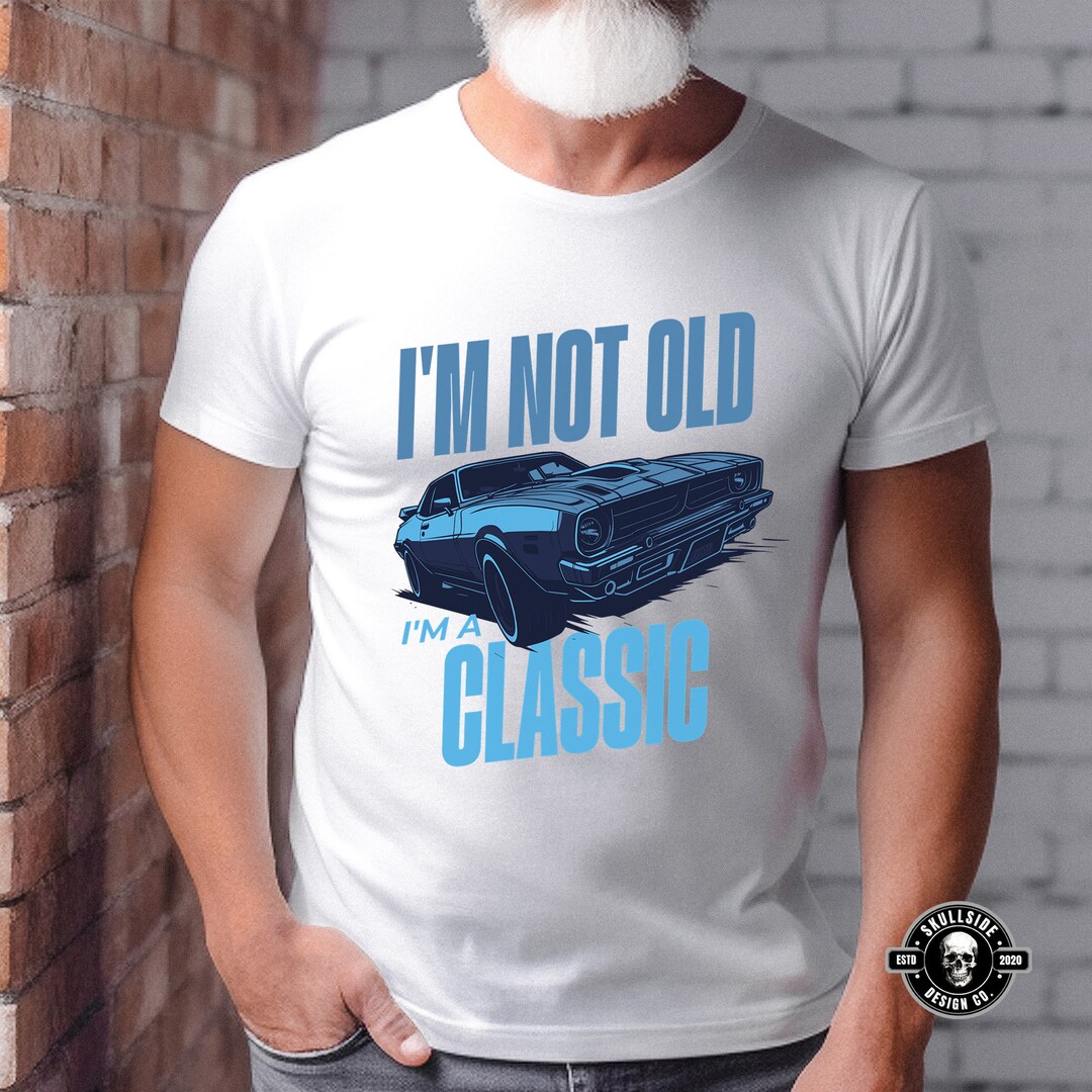 I'm Not Old I'm a Classic T-shirts for Men Car Lover Gift Dtf ...