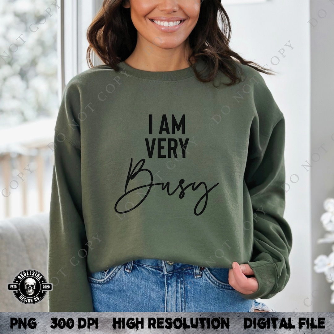 Busy Png, I Am Very Busy, Digital Files, Tshirt Design, Sublimation ...