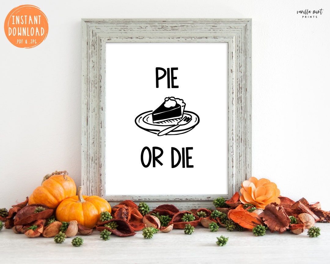 Thanksgiving Sign Pie or Die Funny Thanksgiving Dinner Decor ...