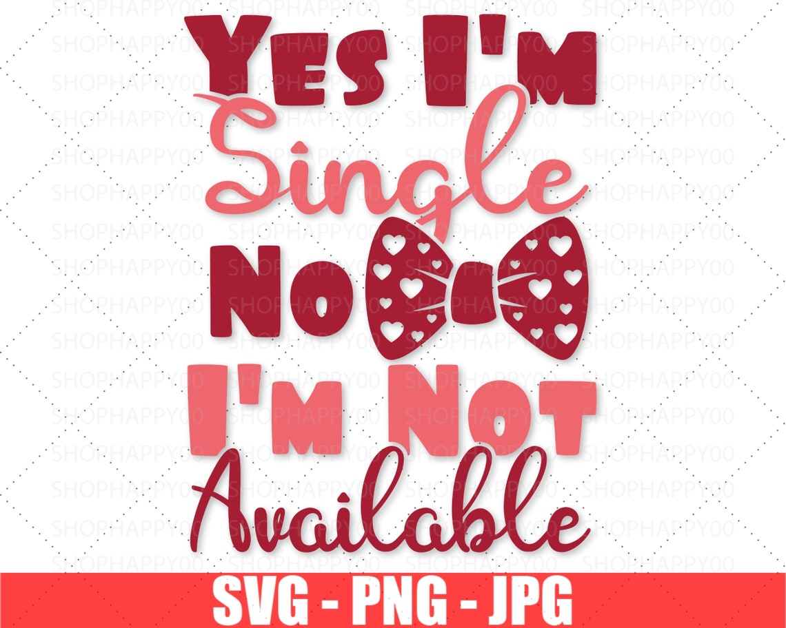 Yes I'm Single No I'm Not Available SVG Valentine Day | Etsy