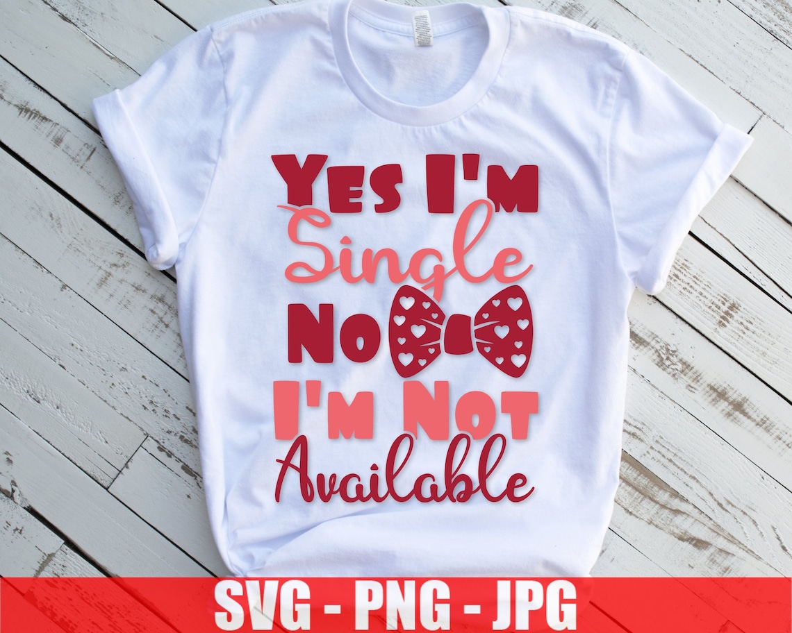 Yes I'm Single No I'm Not Available SVG Valentine Day | Etsy