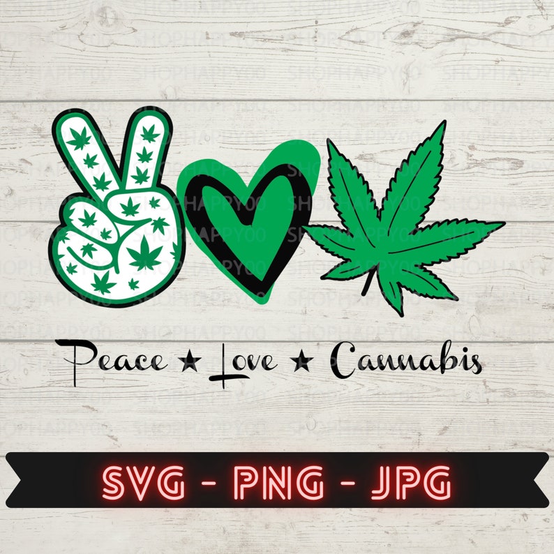 Peace Love Cannabis Svg Weed Quote Svg Weed Svg Cannabis Etsy