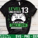 Level 13 Unlocked Svg 13th Birthday Boy Svg 13 Years Old - Etsy