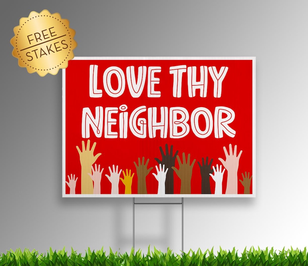 Love Thy Neighbor Yard Sign: UV Print, Corrugated Plastic (24" X 18 ...
