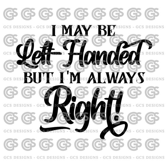 Left Handed but Always Right Quote. Tshirt. Tumbler PNG | Etsy