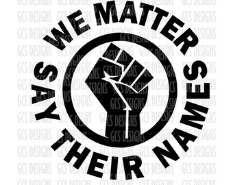 Say Their Names Svg, We Matter Svg PNG DXF Eps Vector Files - Etsy