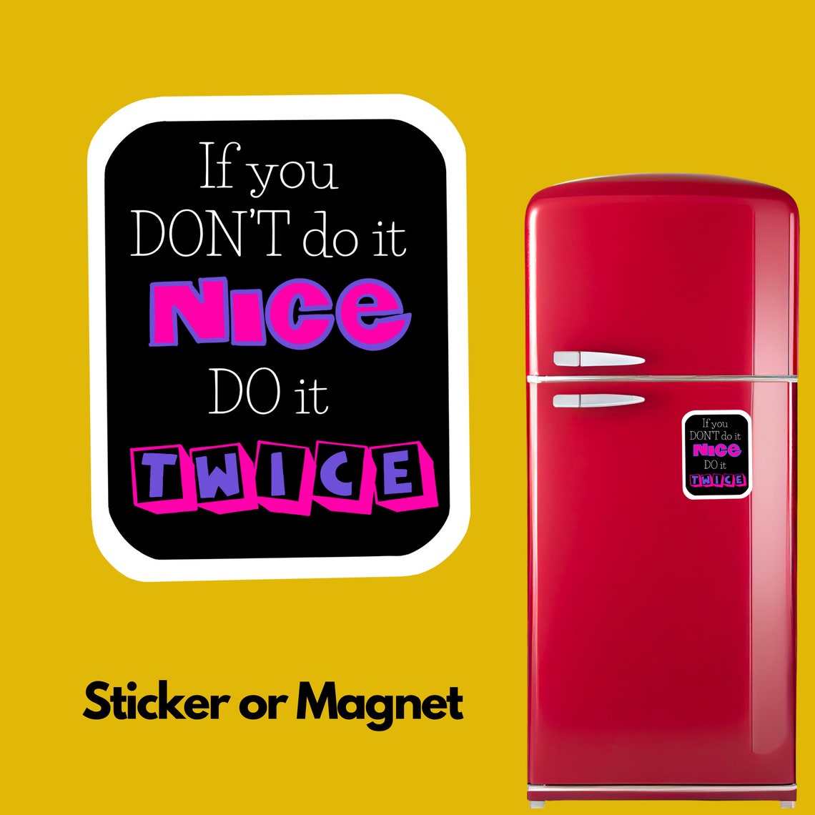 If You Don't Do It Nice, Do It Twice Sticker/magnet | Parenting Sticker ...