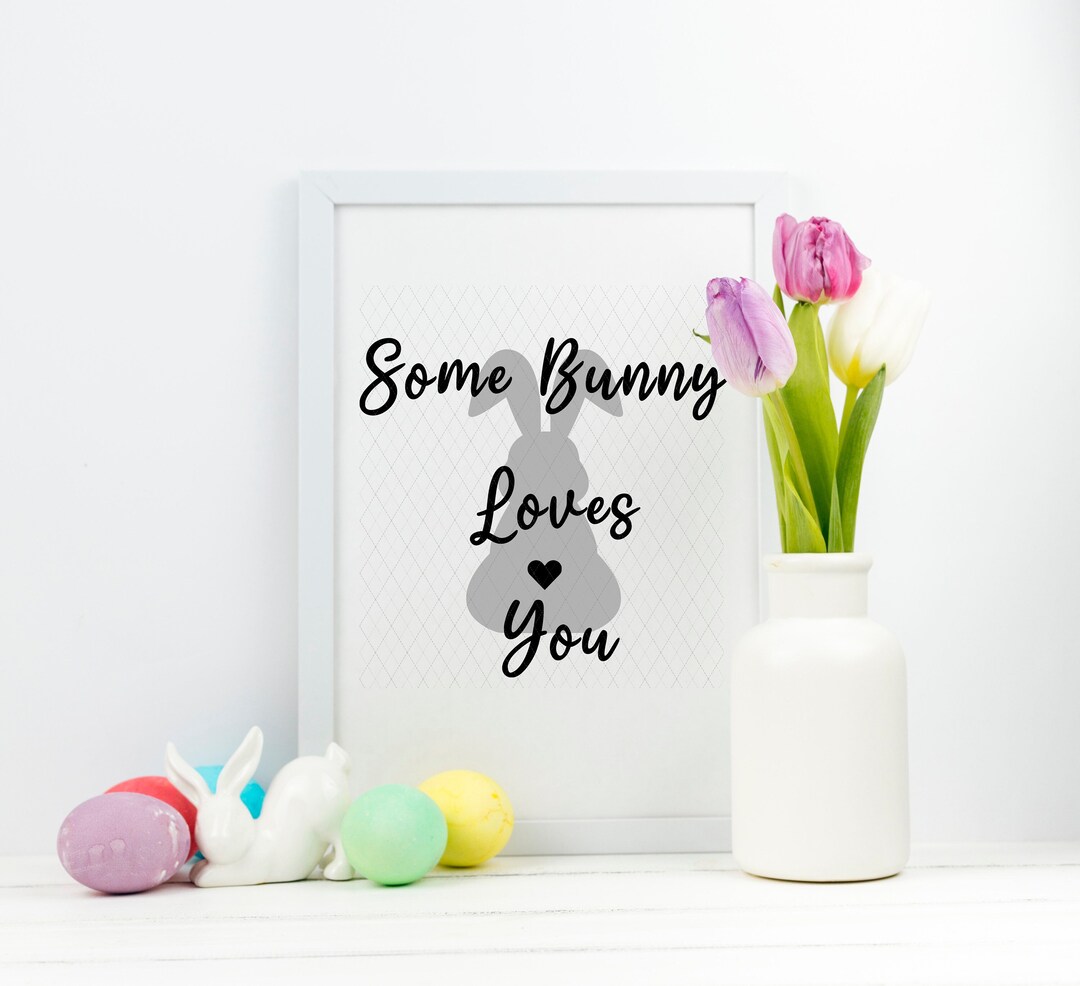 Some Bunny Loves You SVG PDF, Easter Bunny Printable, Home Decor, Pun ...