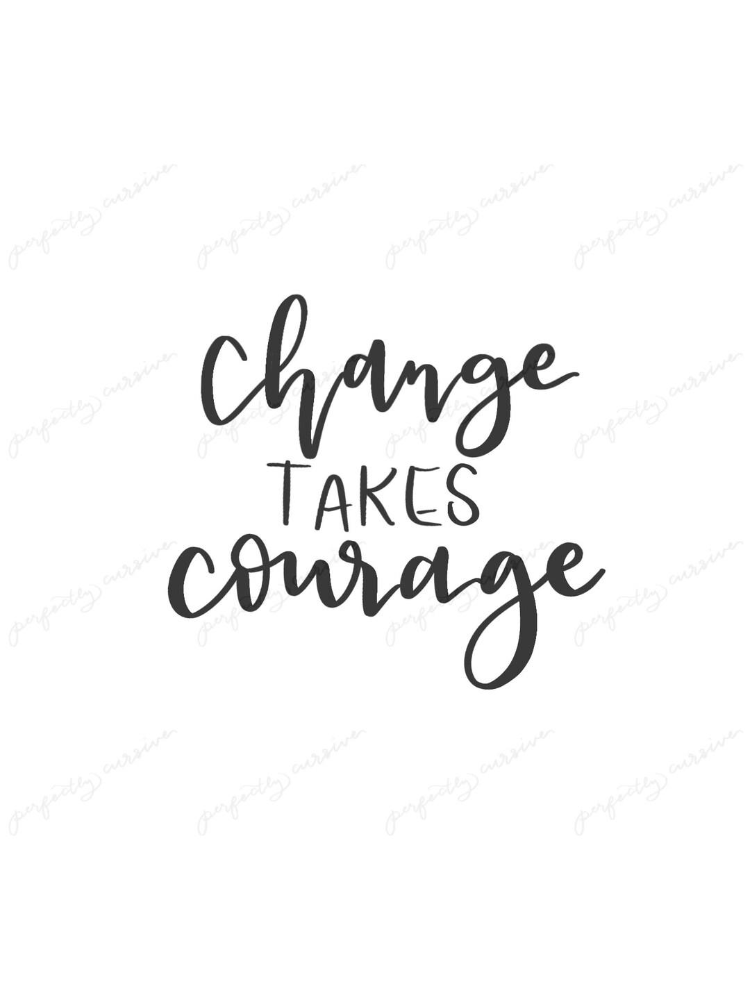 Change Takes Courage SVG - DIGITAL Download Printable - Affirmation ...