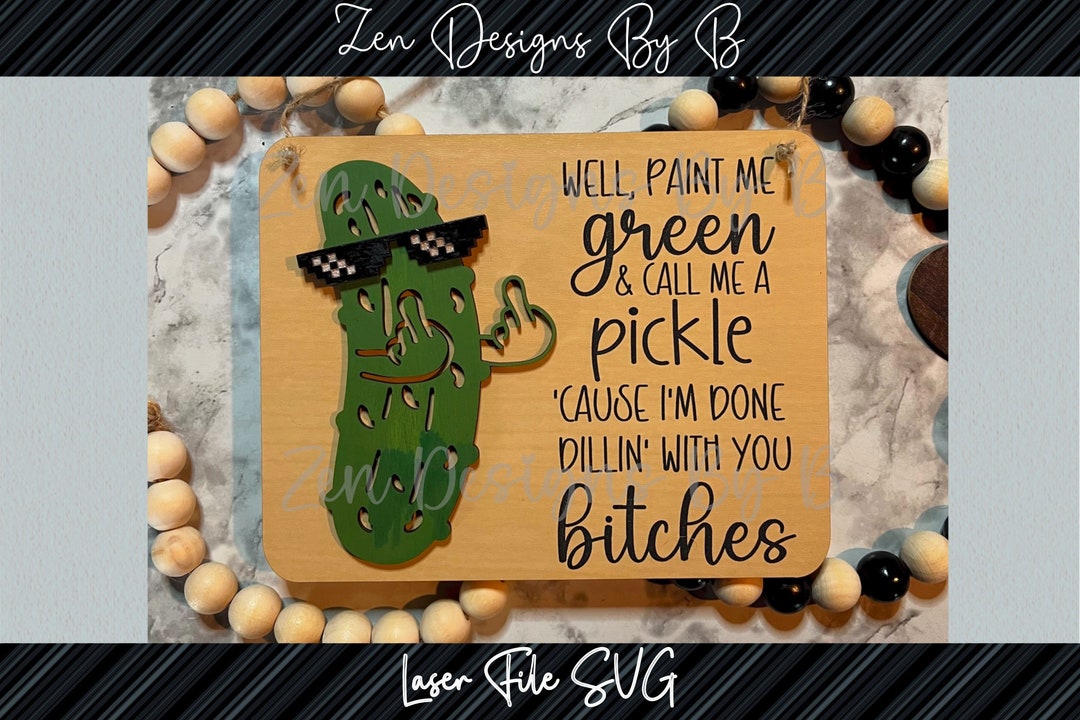 Funny Pickle Sign Laser SVG, Paint Me Green and Call Me a Pickle, Funny ...