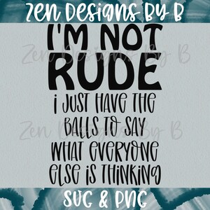 I'm Not Rude SVG Cut File, I Just Have the Balls to Say What Everyone ...