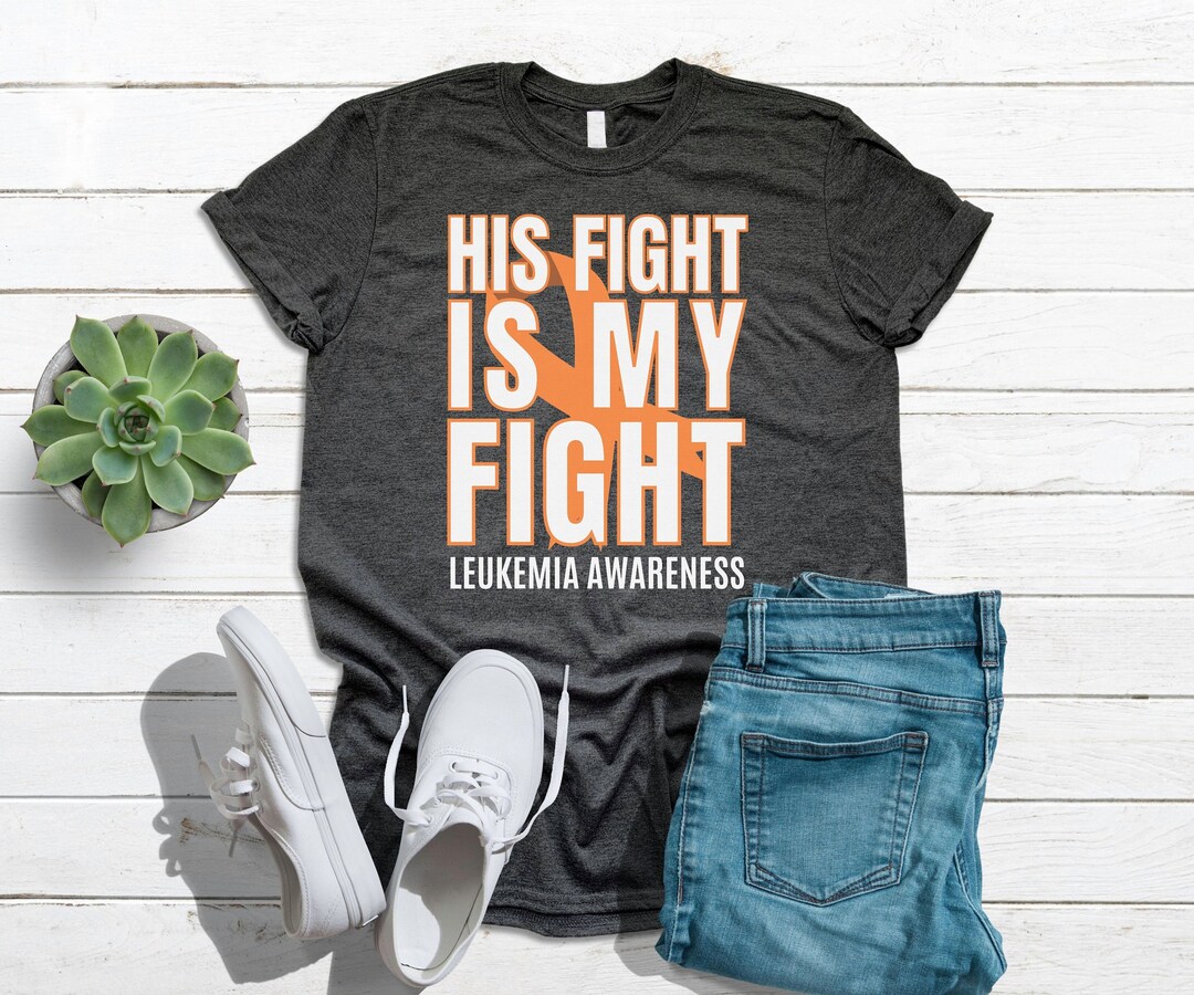 Leukemia Support Shirt, Leukemia Awareness T-shirt, His Fight is My ...