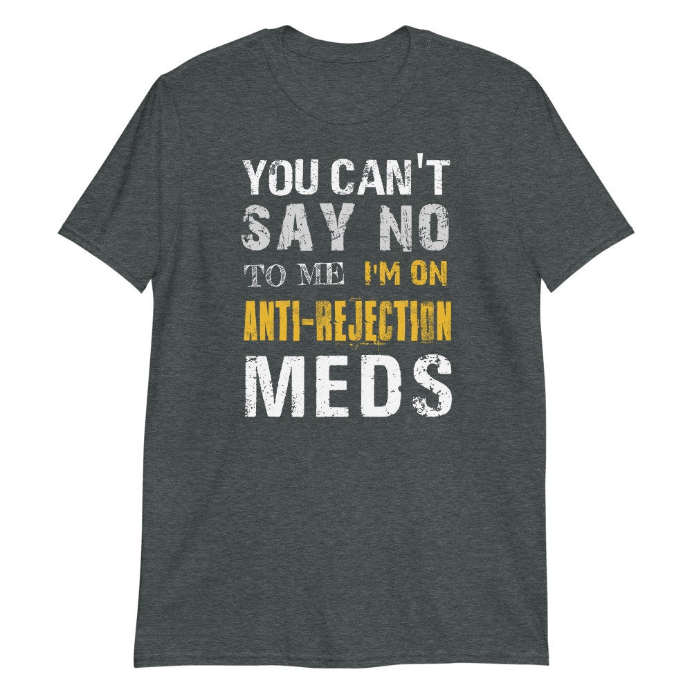 You Can't Say No to Me I'm on Anti-rejection Meds, Transplant Survivor ...