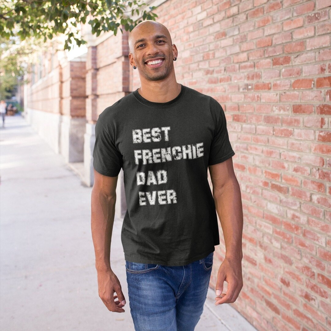 French Bulldog Dad Shirt, Best Frenchie Dad Ever, French Bulldog Gift ...