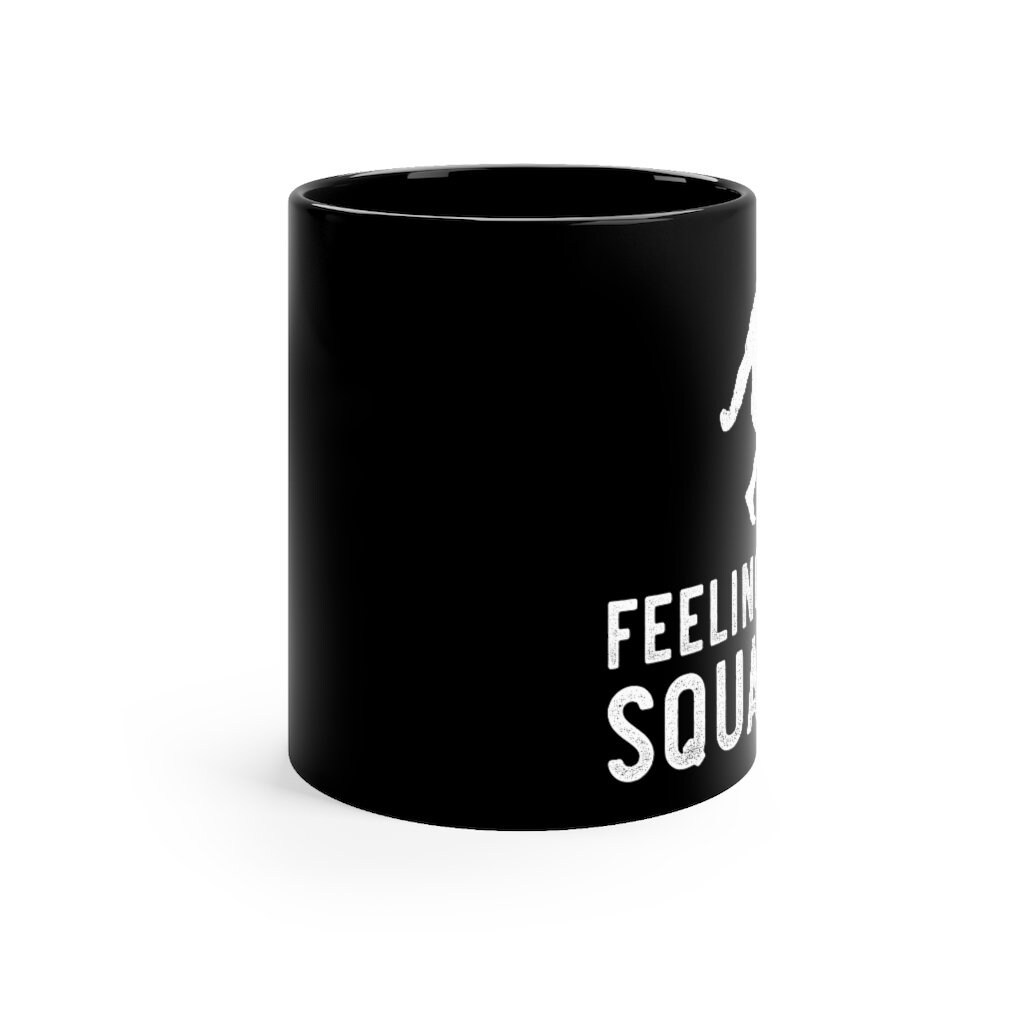 Feeling Kinda Squatchy / Coffee & Tea 11oz Mug Bigfoot | Etsy