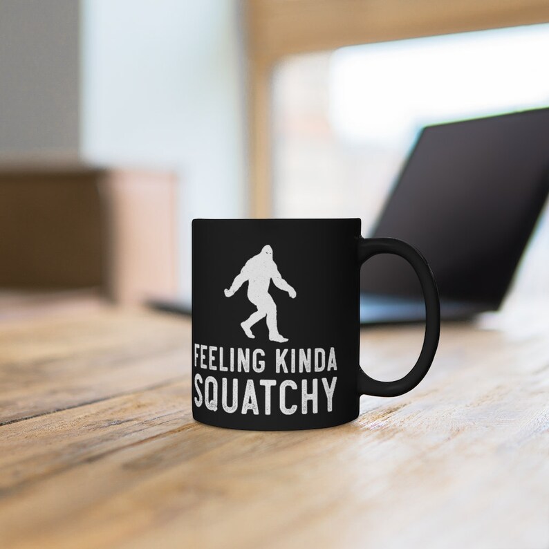 Feeling Kinda Squatchy / Coffee & Tea 11oz Mug Bigfoot | Etsy