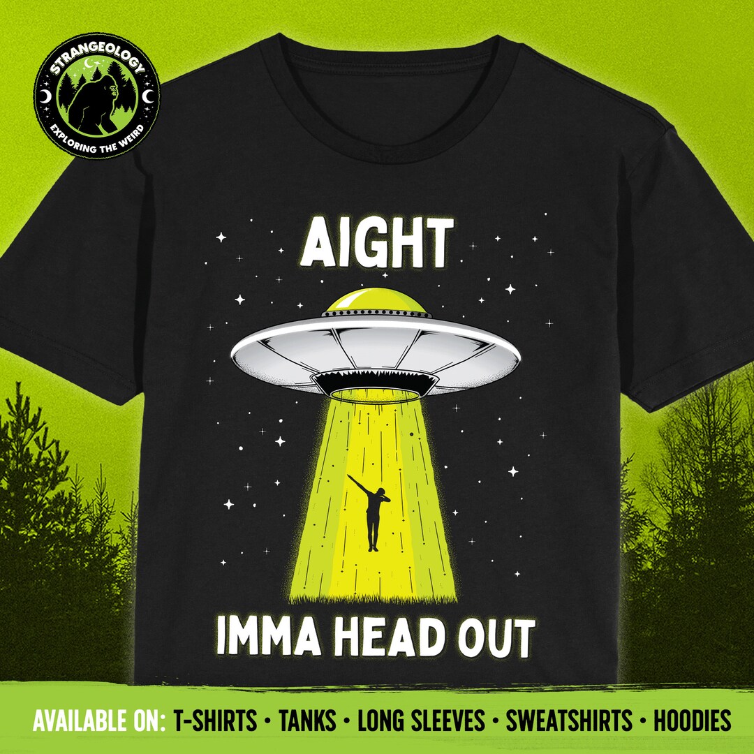 Aight Imma Head Out Funny UFO Alien Dab Shirt / Unisex & Youth T-shirts ...