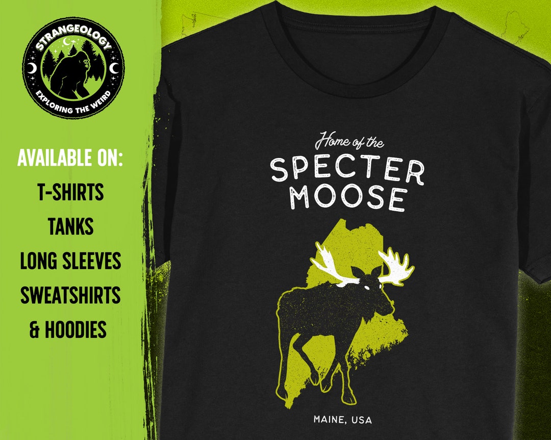 Home of the Specter Moose - Maine, USA // Unisex T-shirts, Tanks, Long ...