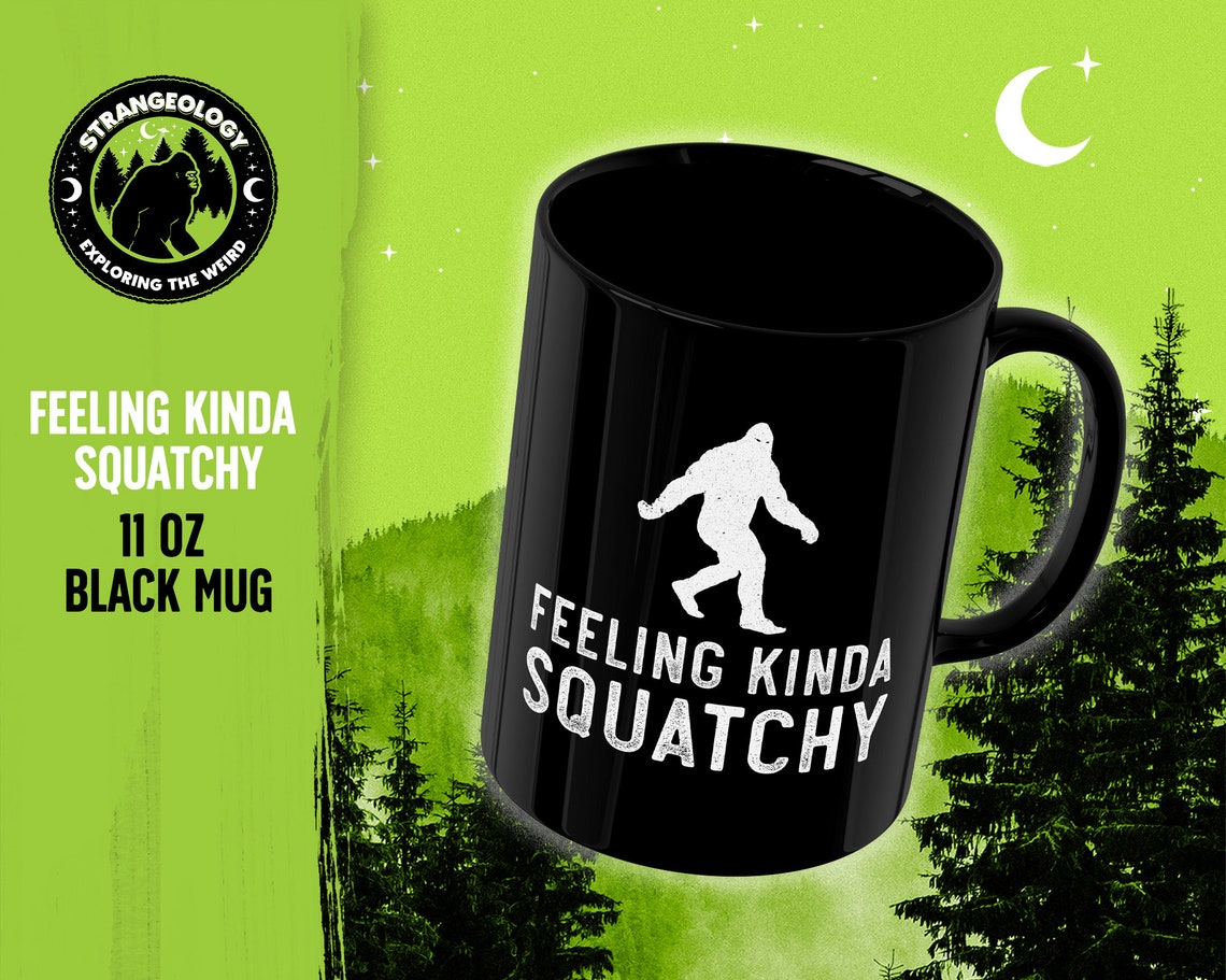 Feeling Kinda Squatchy / Coffee & Tea 11oz Mug Bigfoot | Etsy
