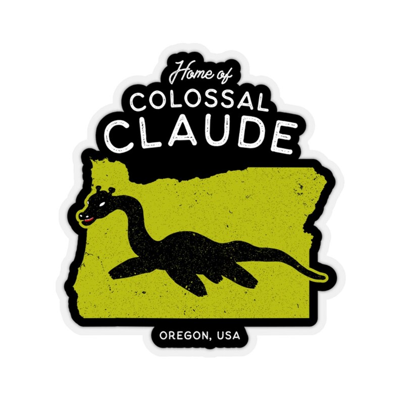 Home of Colossal Claude Oregon USA // Cryptid Sticker - Etsy