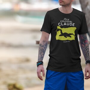 Home of Colossal Claude - Oregon, USA // Unisex T-shirts, Tanks, Long ...