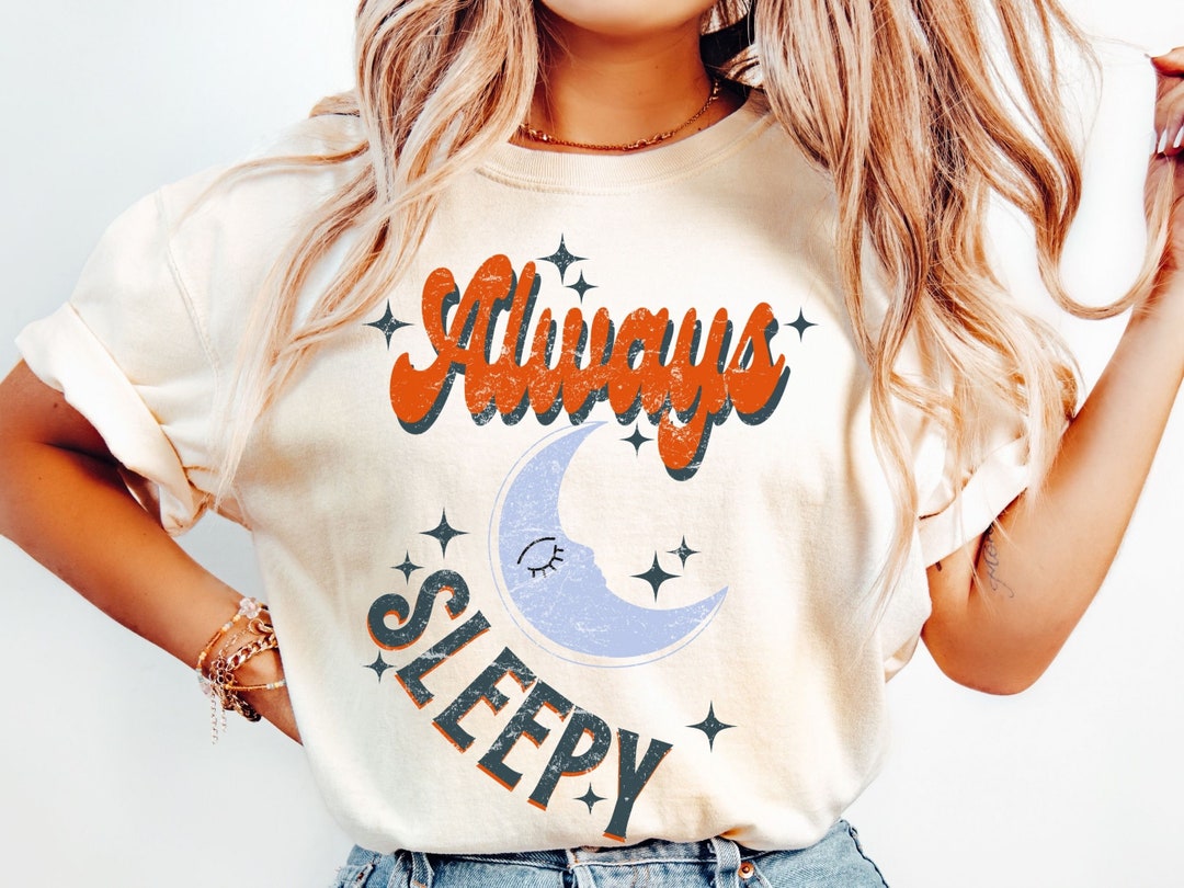 Always Sleepy Tee, Night Shirt, Sleepy Time, Funny, Casual, Everyday ...