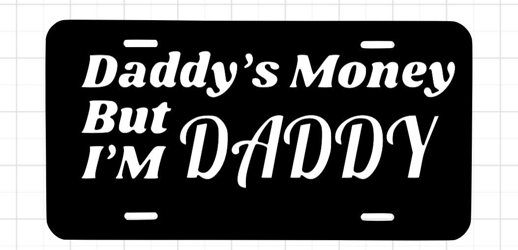 Daddys Money But Im Daddy License Plate Car Plateglow In Etsy