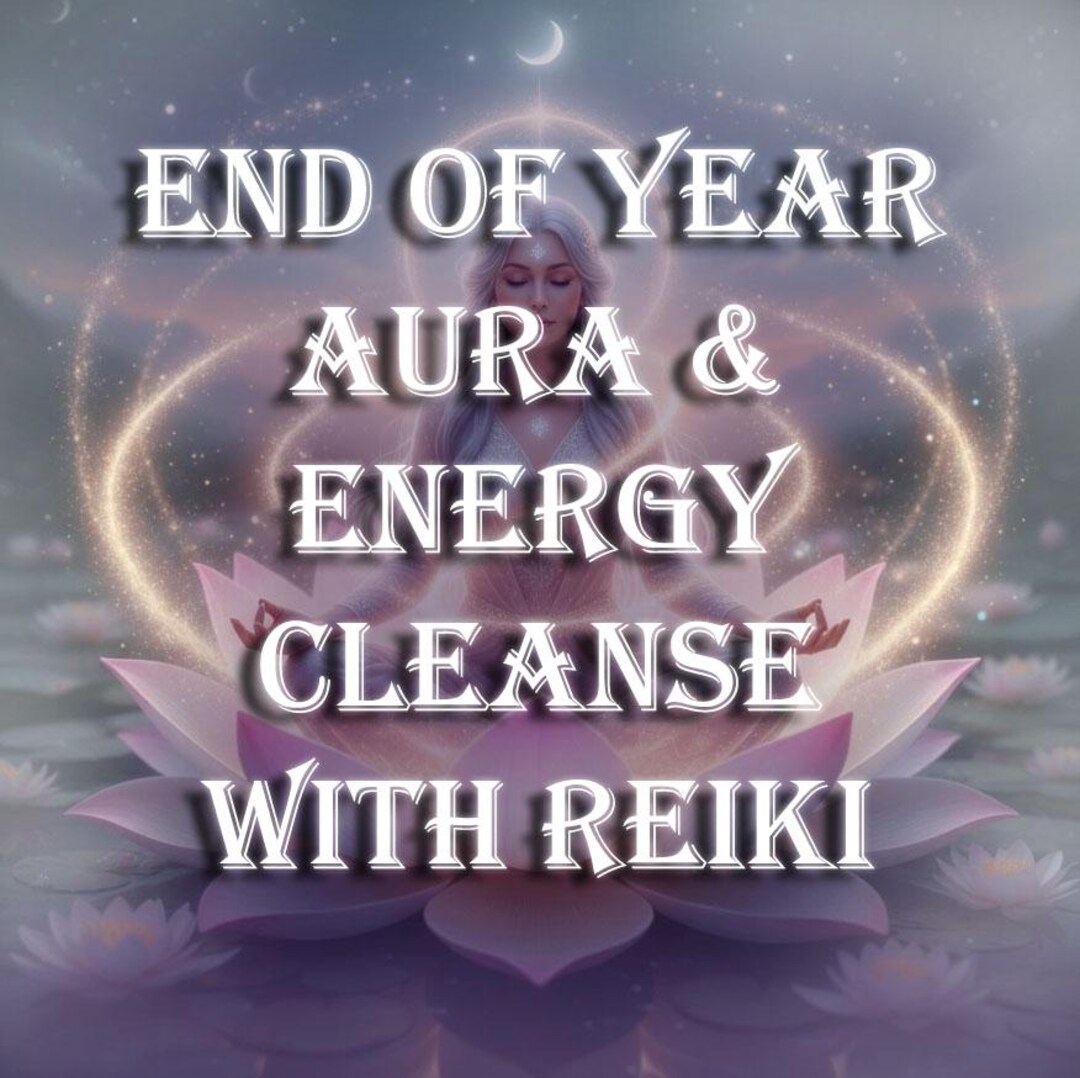 End of Year Reiki Cleanse and Refresh | Cleanse Your Aura and Energy in ...