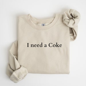 I Need A Coke Sweatshirt, Soda Lover Crewneck, Pullover, Funny ...