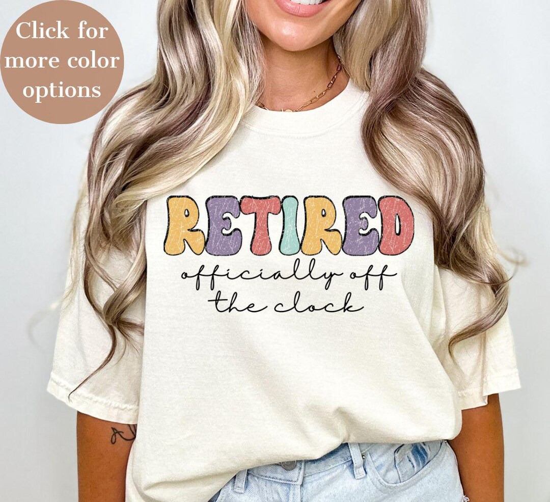 Officially off the Clock Retirement Shirt, Funny Retirement Tshirt ...
