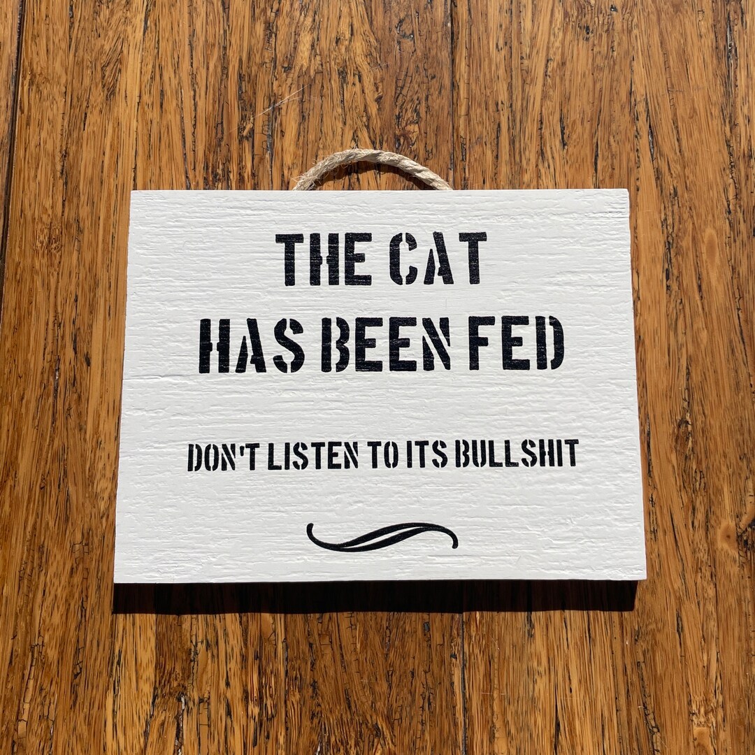The Cat Has Been Fed. Funny Cat Gifts Wooden Signs With - Etsy