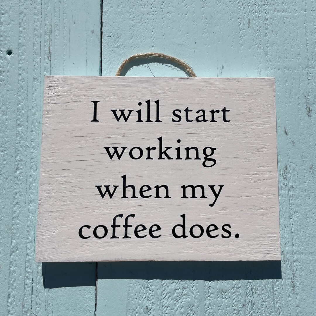 I Will Start Working - Funny Signs for Kitchen - Coffee Sign - Coffee ...