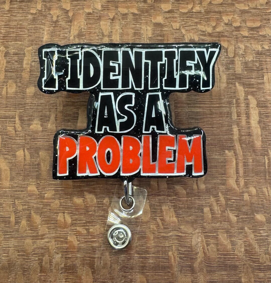 I Identify as a Problem Badge Reel - Etsy