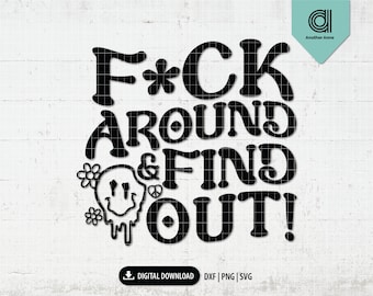 F*ck Around and Find Out, Funny Svg - Etsy