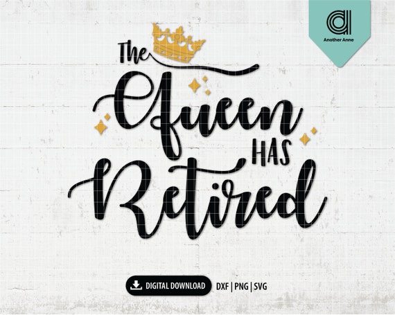 Retirement Svg the Queen Has Retired Svg Funny Retirement - Etsy